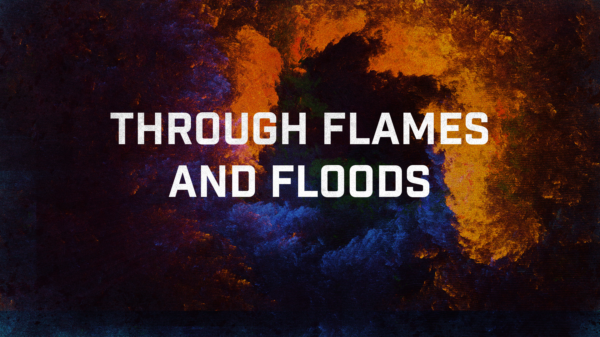Through Flames and Floods - FBC West