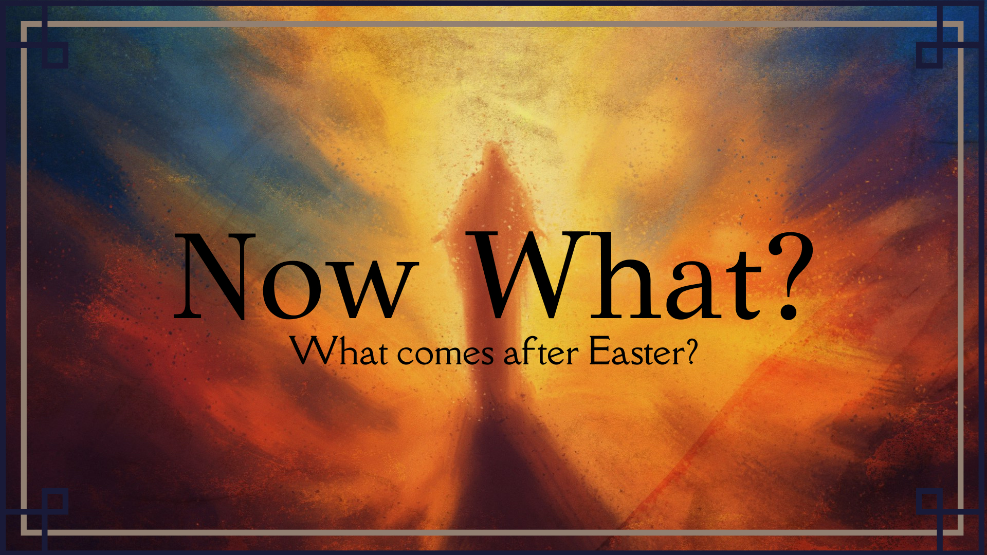 Now What? - FBC West